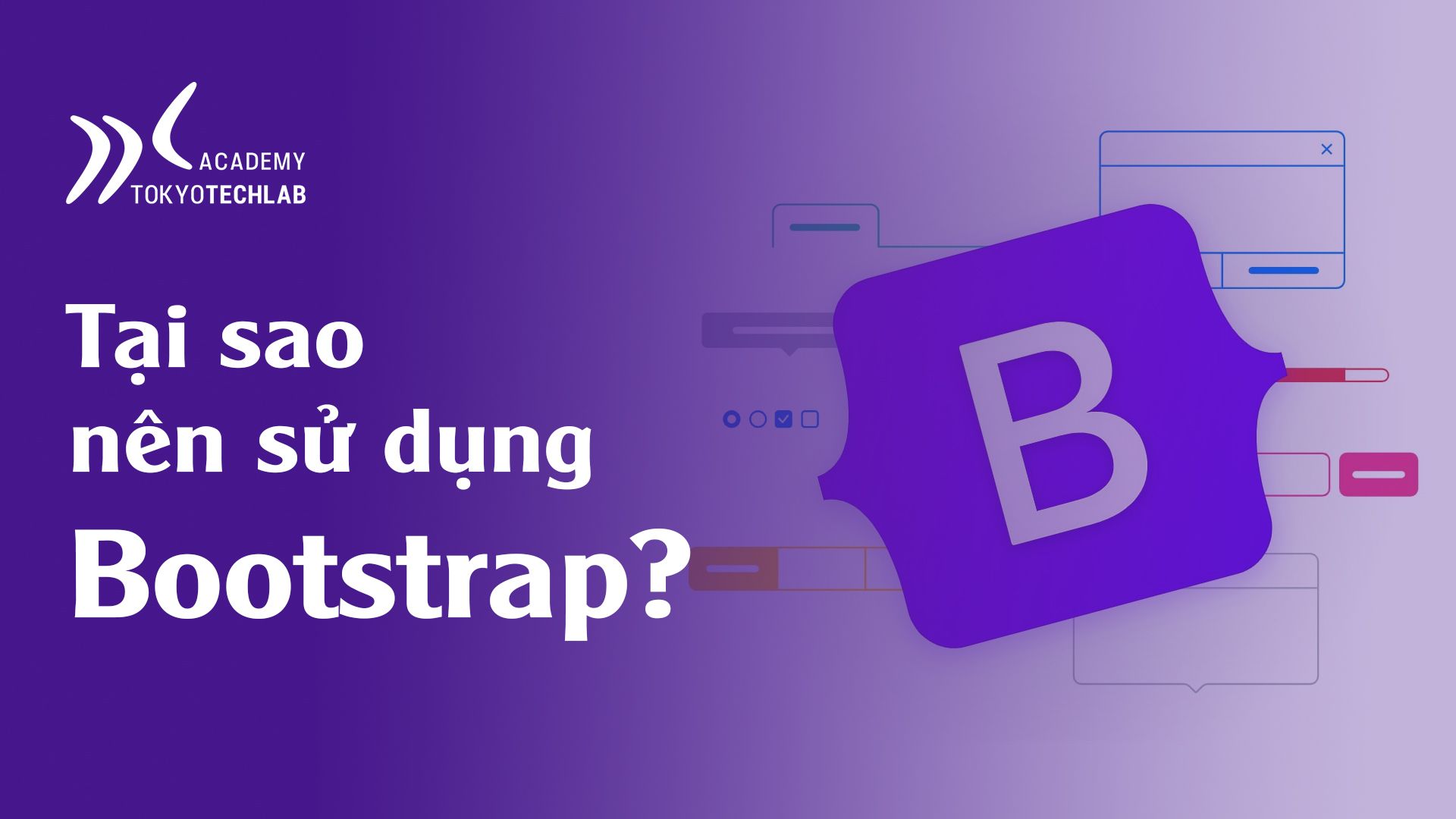 Bootstrap Là Gì? Hướng Dẫn Sử Dụng Bootstrap Cơ Bản